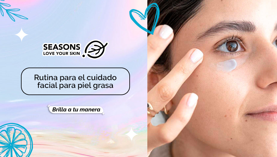 Guía de rutina para el cuidado facial para piel grasa